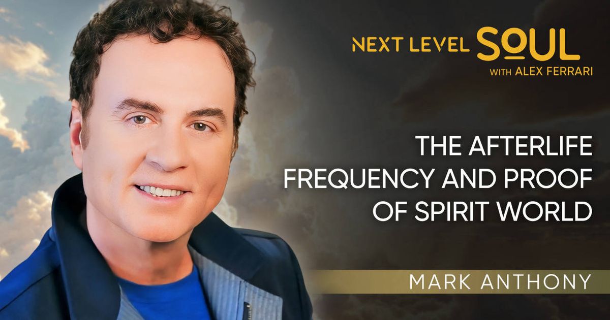 The Afterlife Frequency and Proof of Spirit World with Mark Anthony
