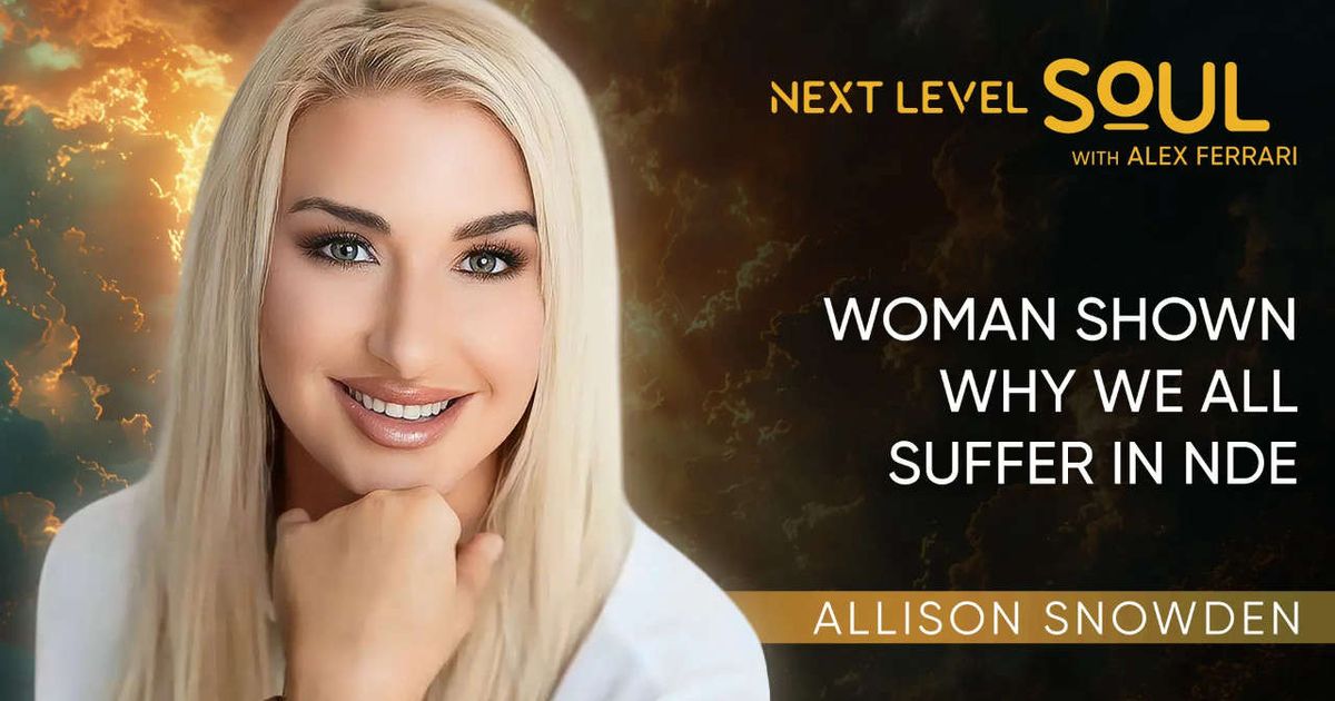 Woman Shown Why We All Suffer in NDE with Allison Snowden