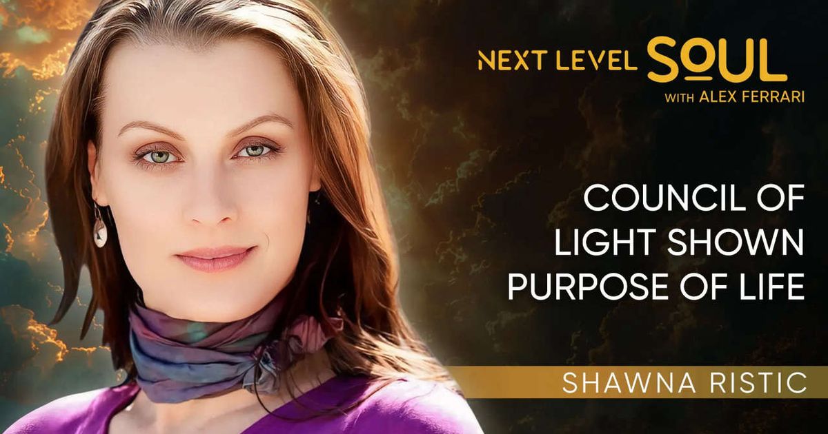 Council of Light Shown Purpose of Life with Shawna Ristic