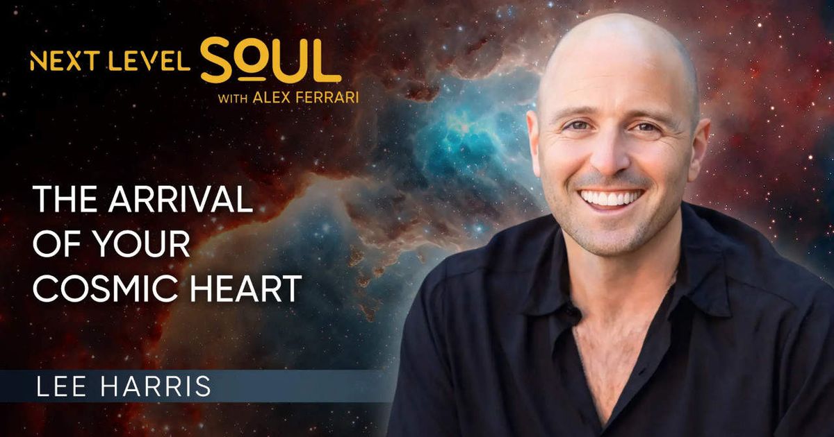 The Arrival of Your Cosmic Heart with Lee Harris