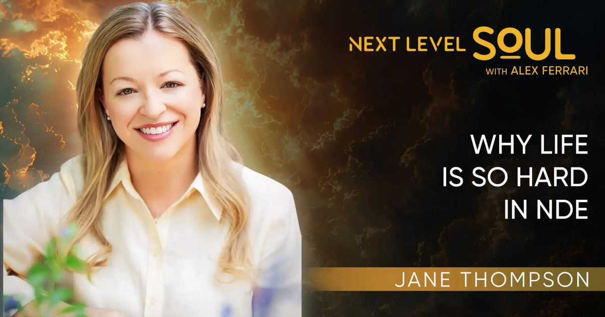 Why Life Is So Hard in NDE with Jane Thompson