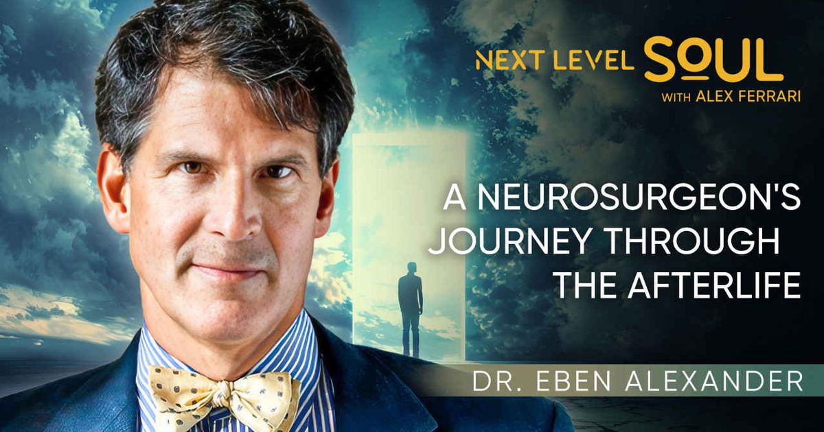 A Neurosurgeon S Journey Through The Afterlife With Dr Eben Alexander