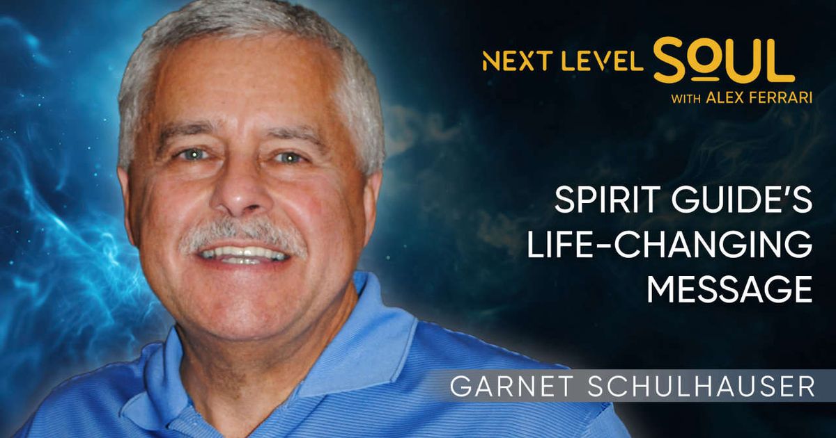 Spirit Guide’s Life-Changing Message with Garnet Schulhauser