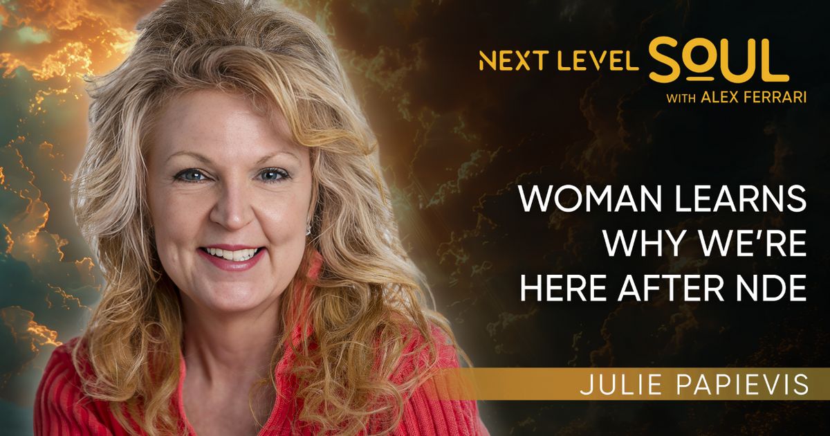 Woman Learns Why We’re Here After NDE with Julie Papievis