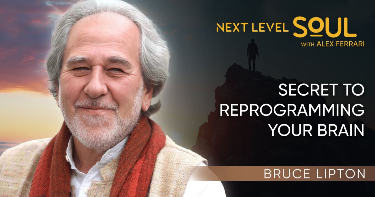 Secret to Reprogramming Your Brain with Bruce Lipton
