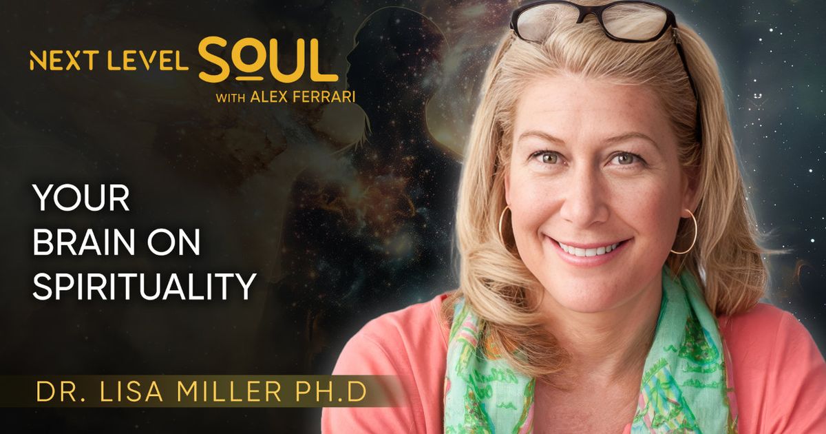 Your Brain on Spirituality with Dr. Lisa Miller Ph.D