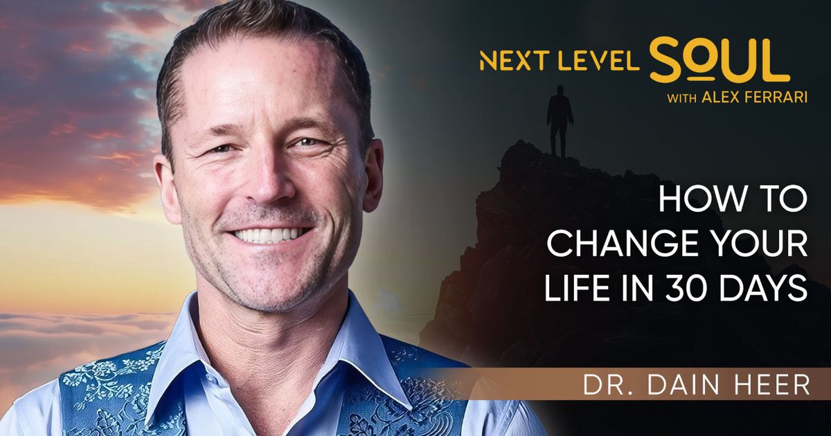 How to Change Your Life in 30 Days with Dr. Dain Heer