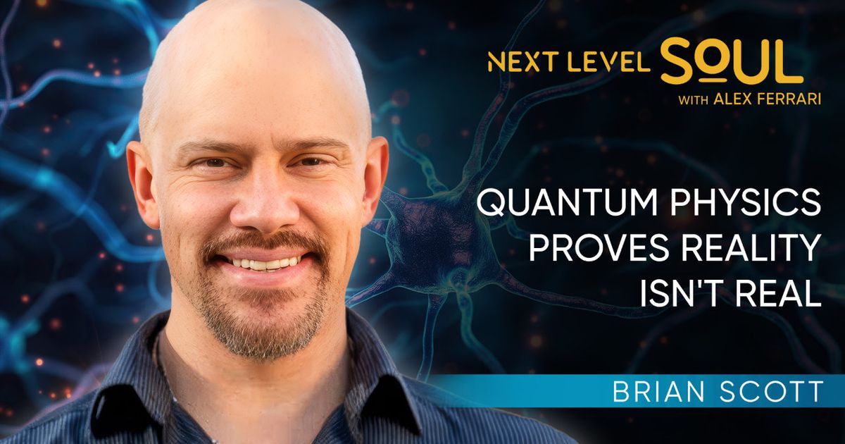 Quantum Physics Proves Reality Isn't Real with Brian Scott