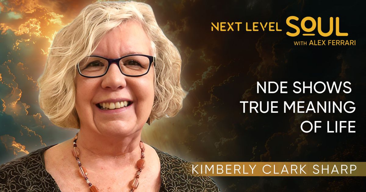 NDE Shows True Meaning of Life with Kimberly Clark Sharp