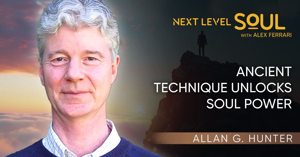 Ancient Technique Unlocks Soul Power with Allan G. Hunter