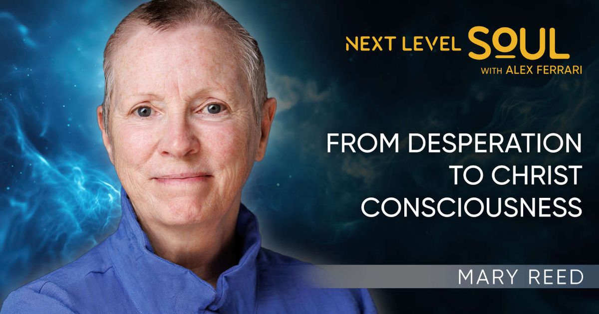 From Desperation to Christ Consciousness with Mary Reed