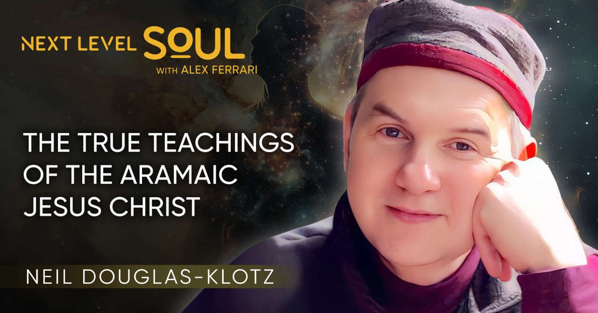 The True Teachings of the Aramaic Jesus Christ with Neil Douglas-Klotz